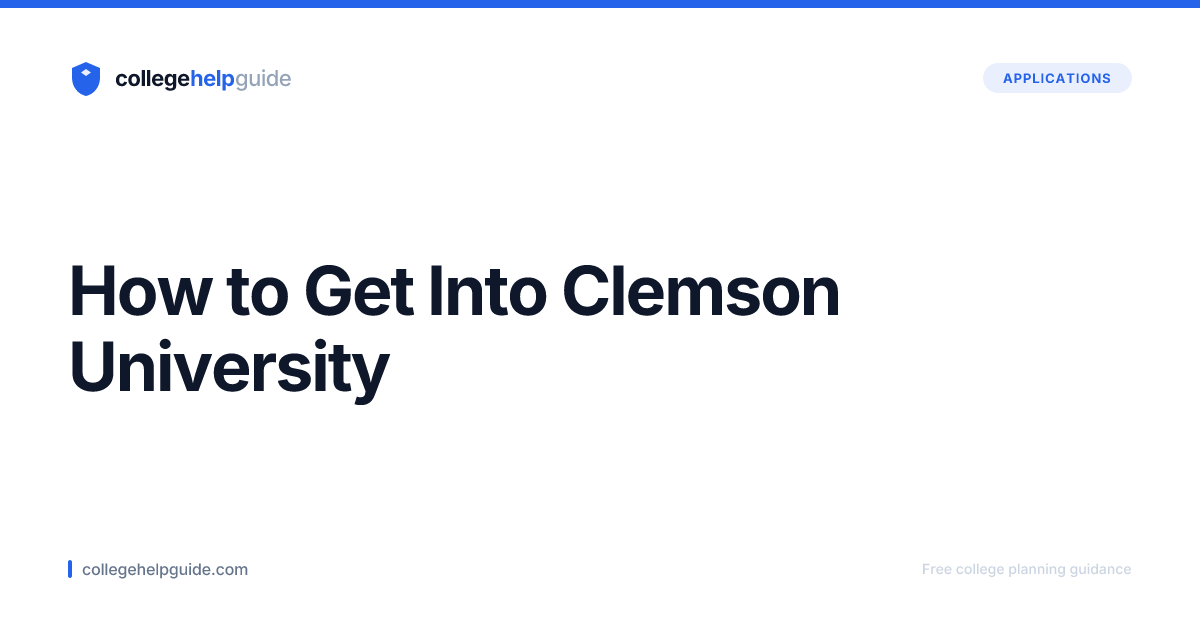 How to Get Into Clemson University | CollegeHelpGuide