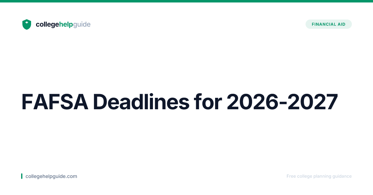 FAFSA Deadlines for 2026-2027 | CollegeHelpGuide
